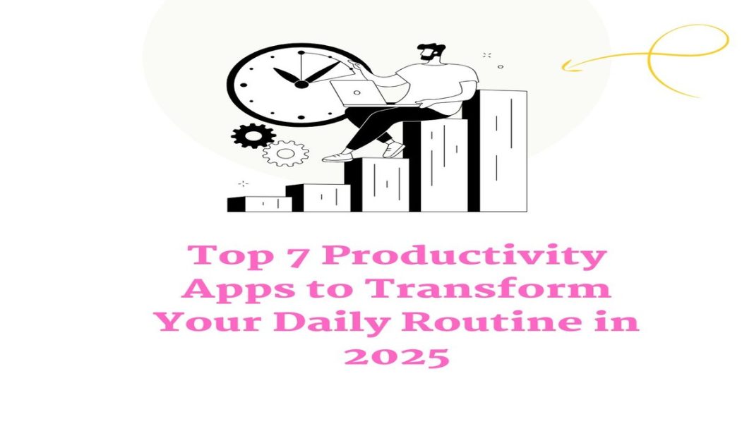 Top 7 Productivity Apps to Transform your Daily Routine