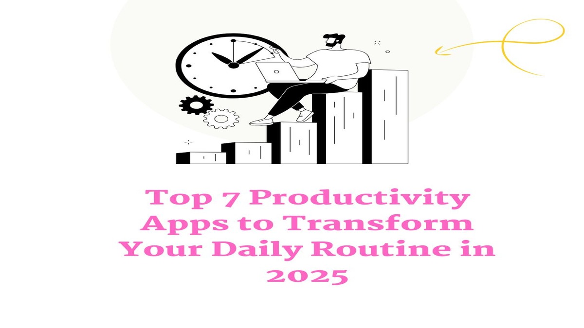 Top 7 Productivity Apps to Transform your Daily Routine